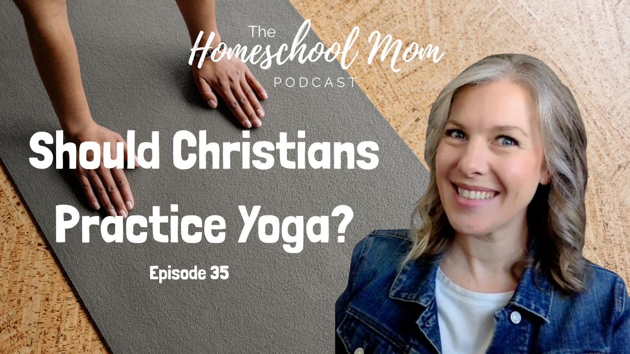 Homeschool Mom Podcast Ep 35: Should Christians Practice Yoga ...